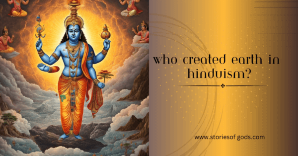 Who created Earth in Hinduism? Investigating the Complex Creational ...