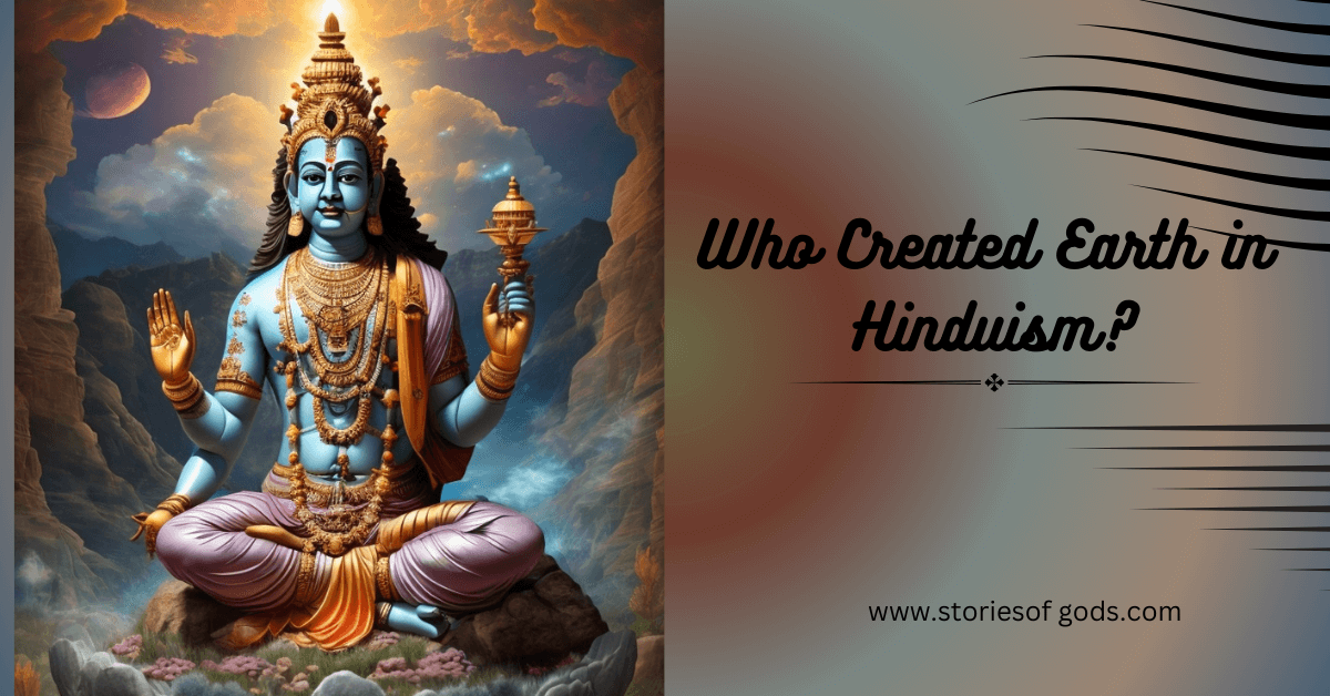 Who created Earth in Hinduism? Investigating the Complex Creational ...